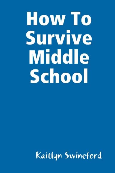 How To Survive Middle School by Kaitlyn Swineford | Goodreads