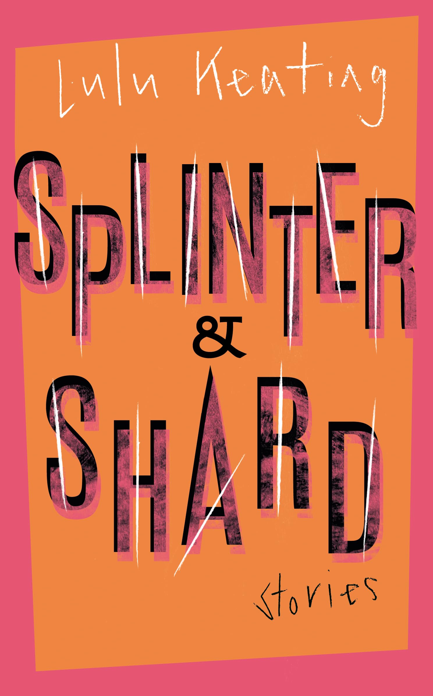 Splinter & Shard: Stories by Lulu Keating | Goodreads
