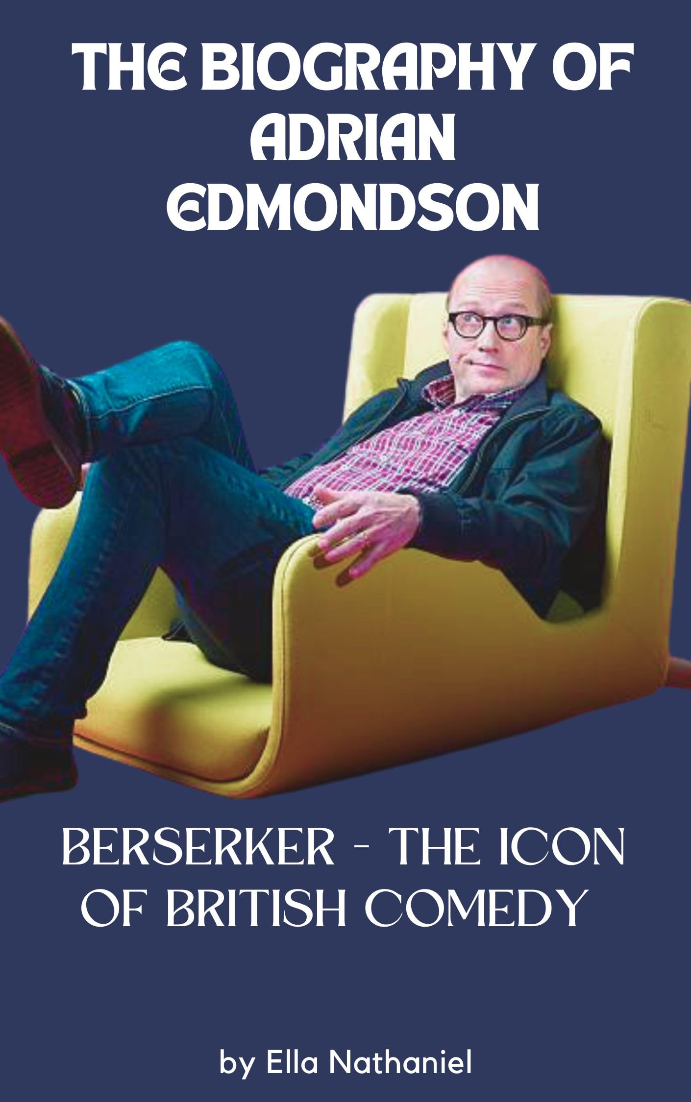 The Biography Of Adrian Edmondson: Berserker - The Icon Of British ...