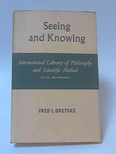Seeing and knowing by Fred I Dretske (1969-05-03) by Fred I. Dretske ...