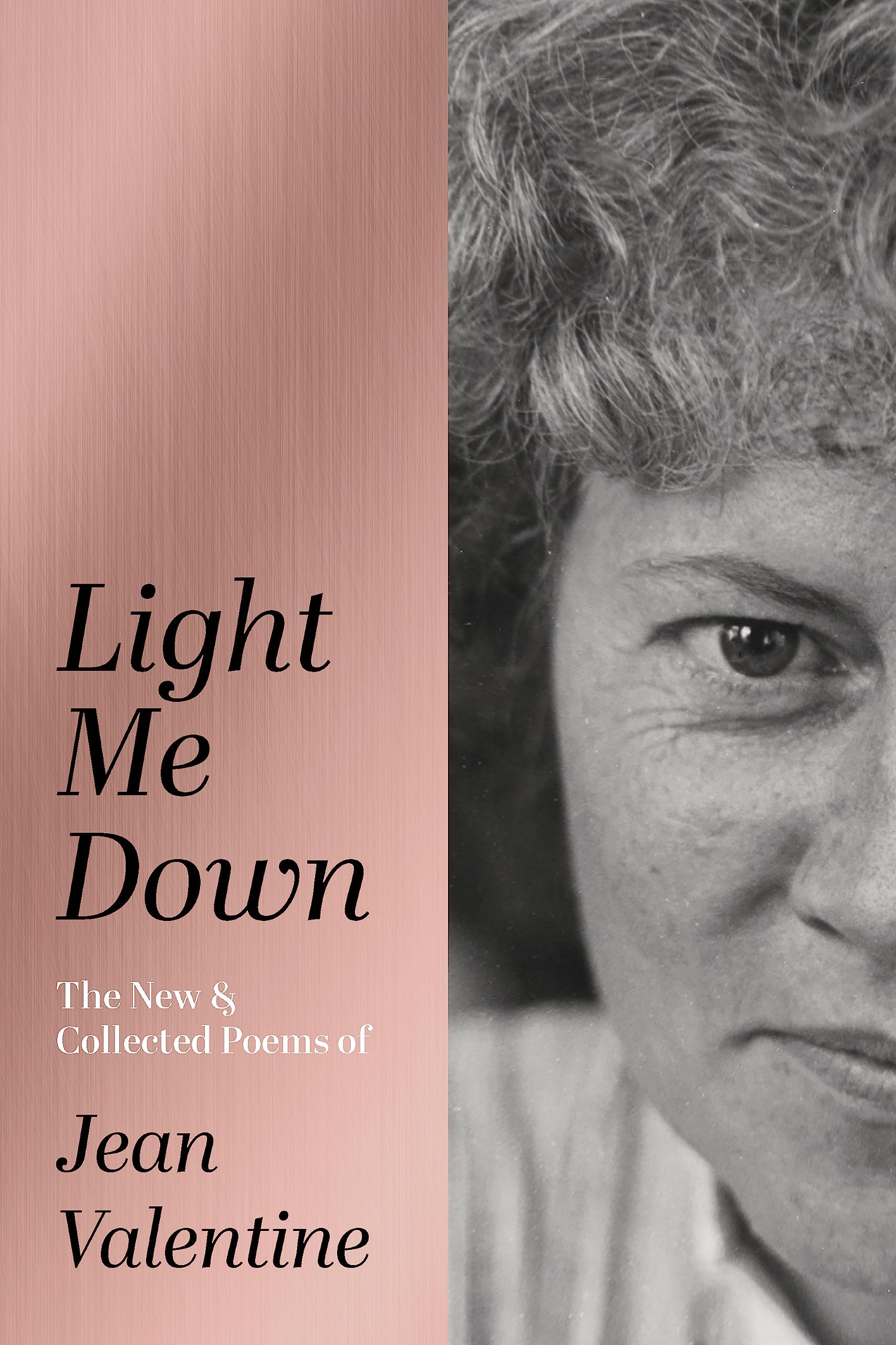Light Me Down: The New & Collected Poems of Jean Valentine by Jean ...