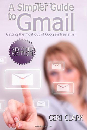A Simpler Guide to Gmail: Getting the most out of Google's free email ...