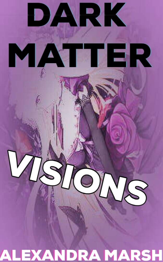 Dark Matter: Visions by Alexandra Marsh | Goodreads