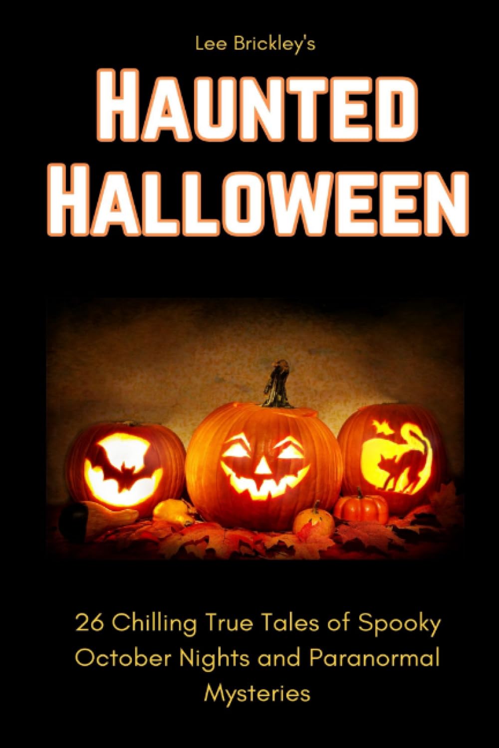 Haunted Halloween: 26 Chilling True Tales of Spooky October Nights and Paranormal Mysteries by ...