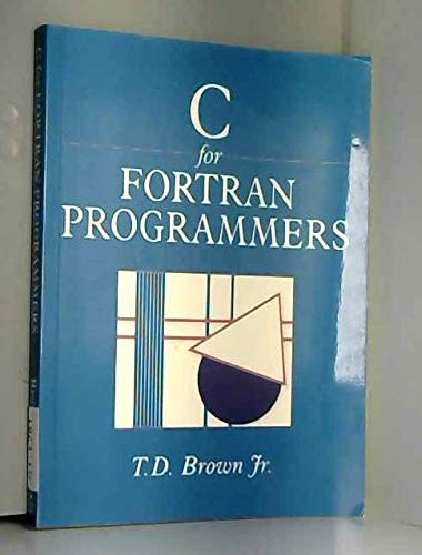C. for Fortran Programmers by T.D. Brown Jr. | Goodreads