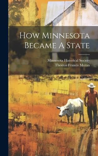 How Minnesota Became A State by Thomas Francis Moran | Goodreads