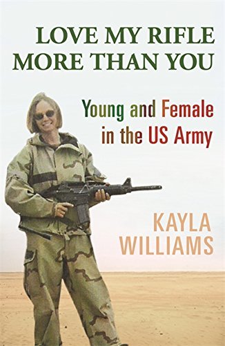 Love My Rifle More Than You: Young and Female in the US Army: Young ...