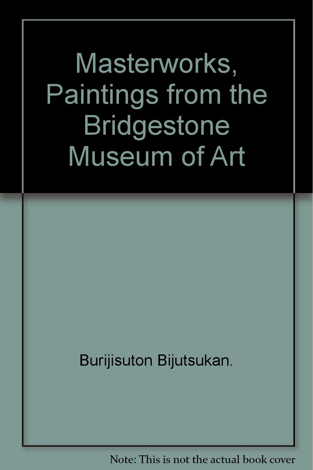 Masterworks, Paintings from the Bridgestone Museum of Art by Keisuke ...