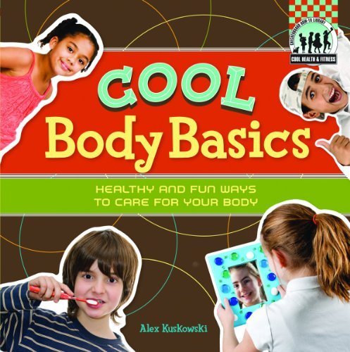 Cool Body Basics: Healthy & Fun Ways to Care for Your Body ...