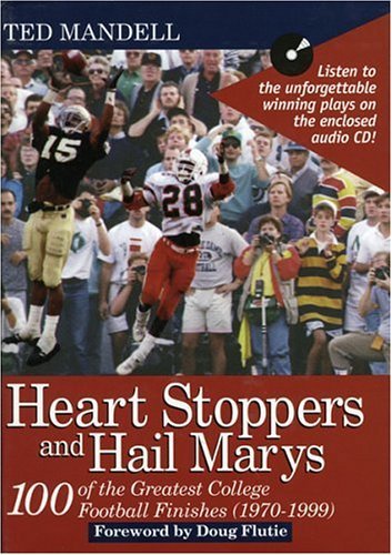 Heart Stoppers and Hail Marys: 100 of the Greatest College Football ...