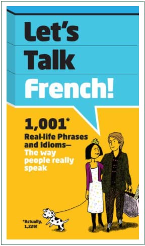 Let's Talk French: 1,001 Real-life Phrases and Idioms -- The Way People ...