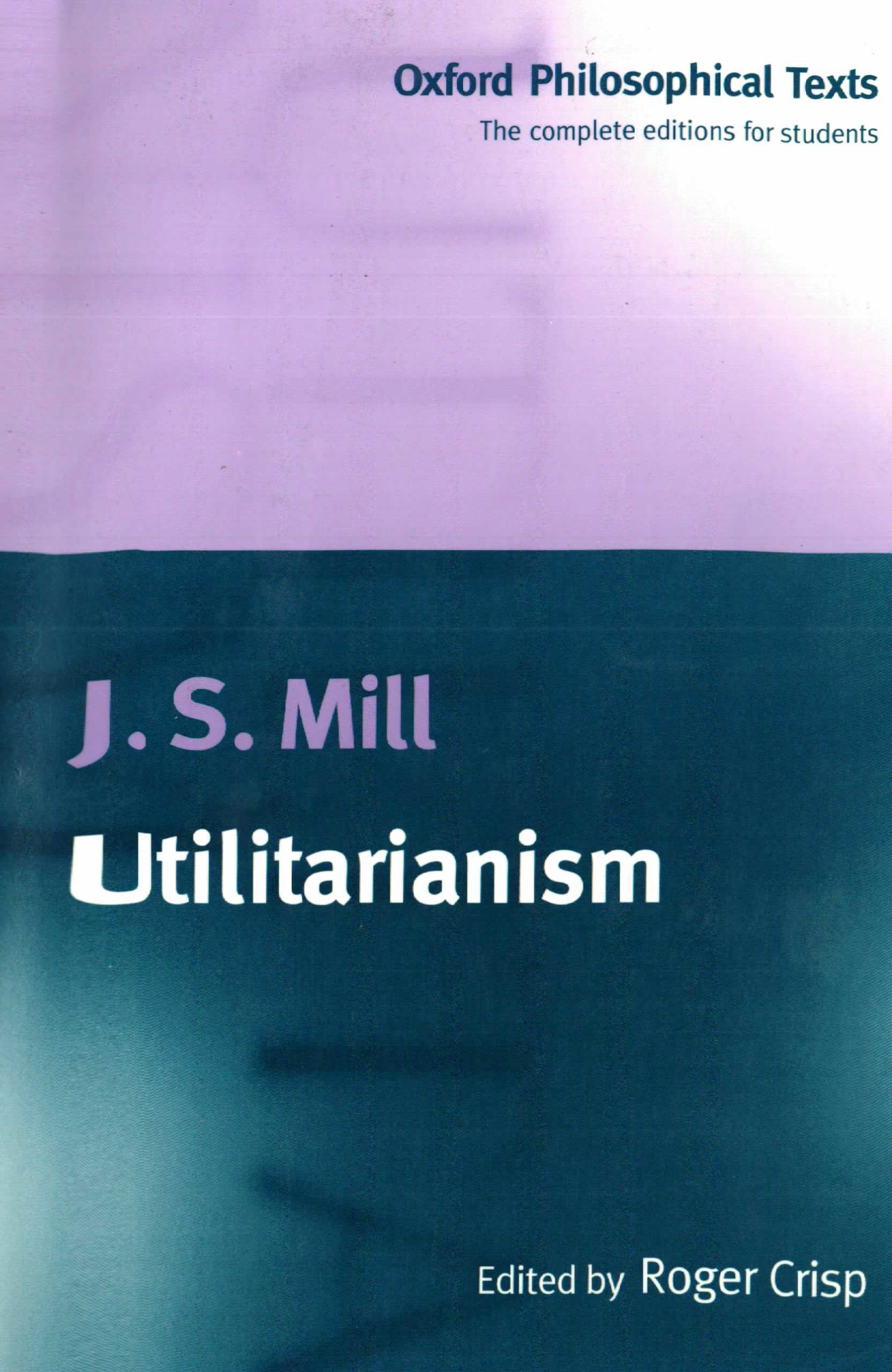 Utilitarianism (Oxford Philosophical Texts) by John Stuart Mill | Goodreads