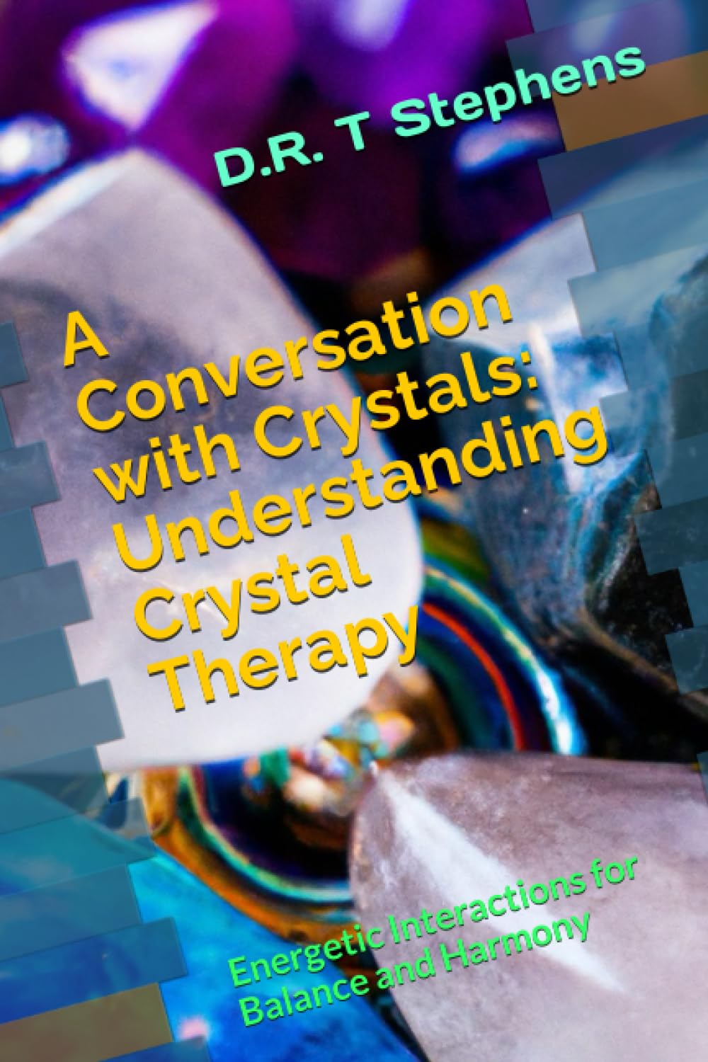 A Conversation with Crystals: Understanding Crystal Therapy: Energetic ...