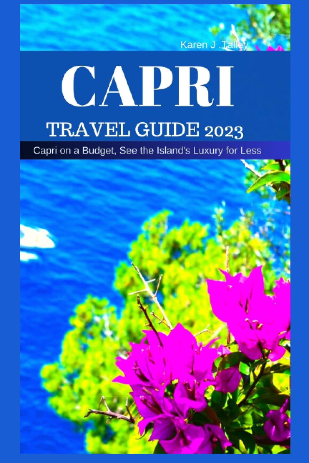 CAPRI TRAVEL GUIDE 2023: Capri on a Budget, See the Island's Luxury for ...