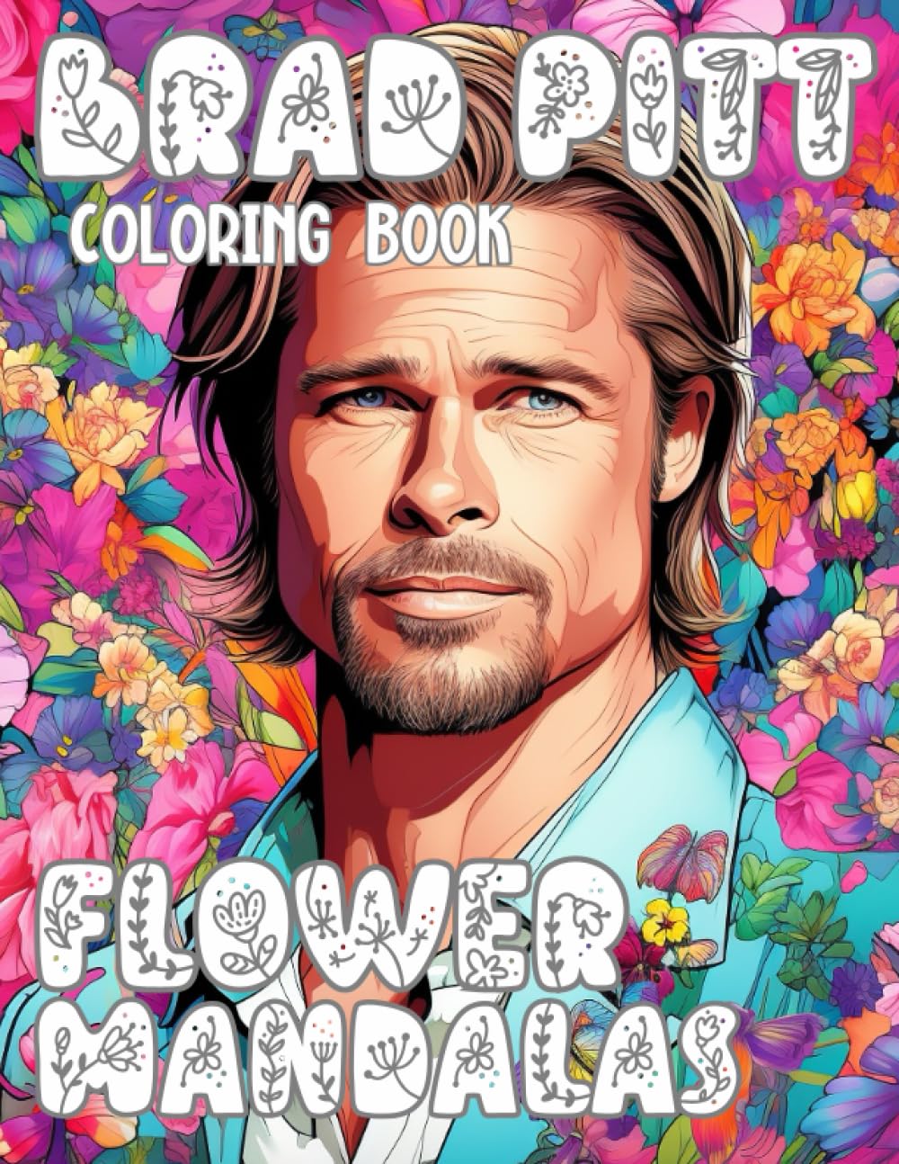 Brad Pitt Flower Mandalas Coloring Book: Amazing All Ages Adult ...