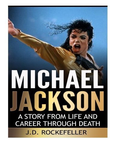 Michael Jackson: A Story from Life and Career through Death by J. D ...