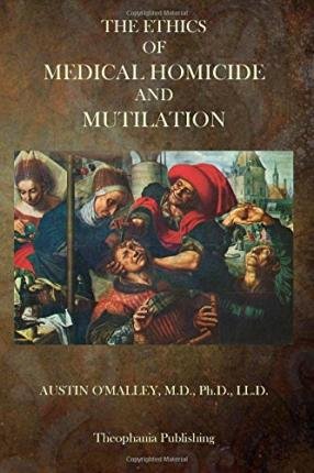 [ The Ethics of Medical Homicide and Mutilation BY O'Malley, Austin ...