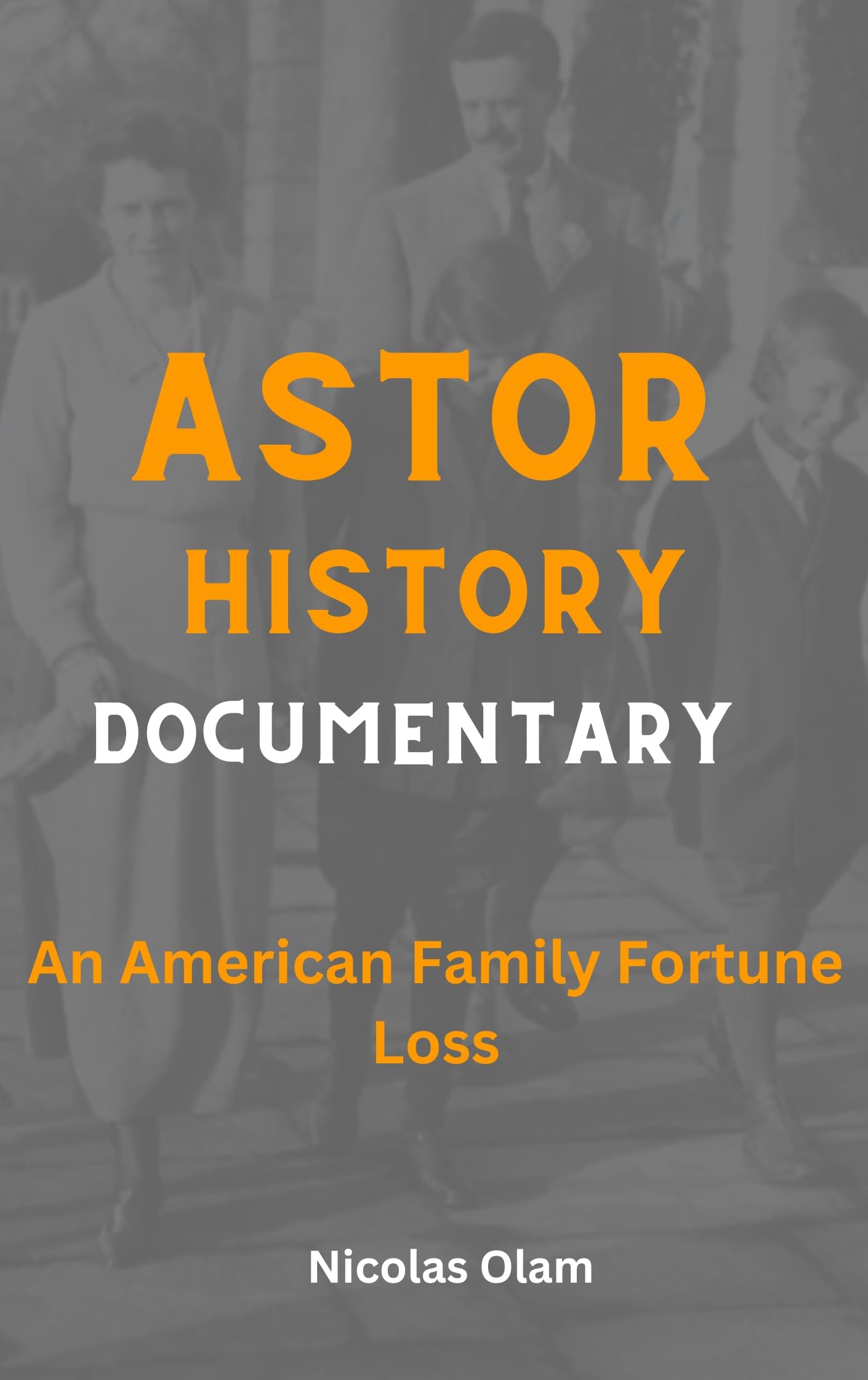 Astor History Book : Documentary of an American Family Fortune Loss by ...
