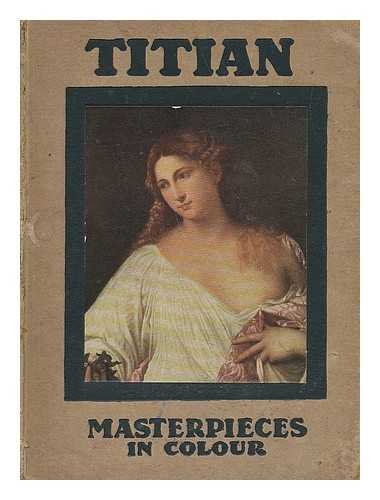 Titian : Masterpieces in colour by T. (ed.) Leman Hare | Goodreads