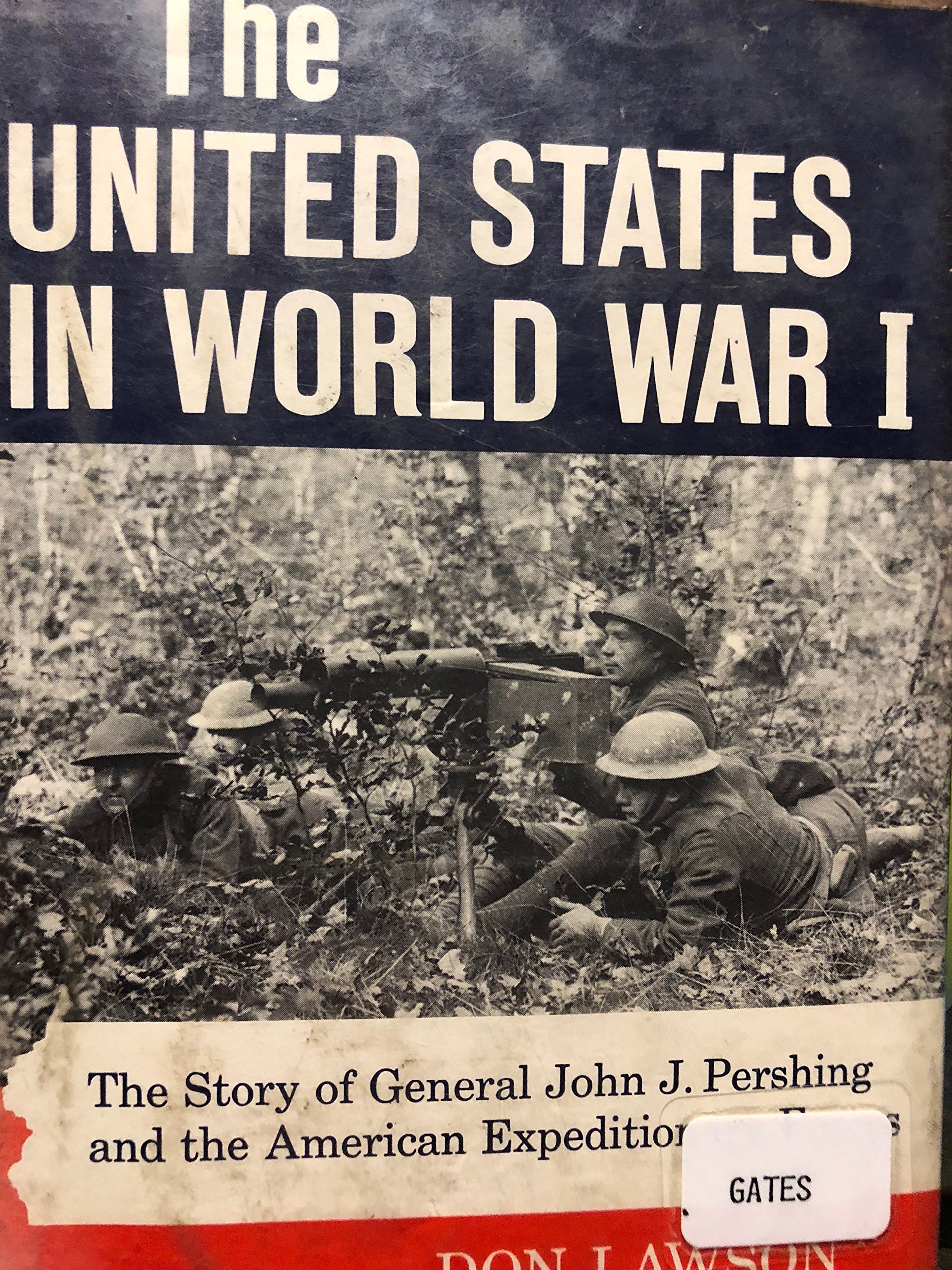 The United States in World War One: The Story of General John J ...