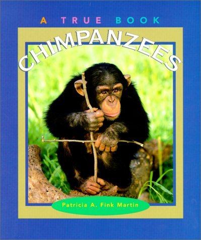 Chimpanzees (True Books: Animals) by Patricia A. Fink Martin by ...