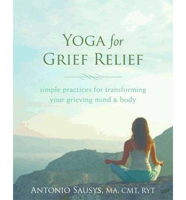 Simple Practices for Transforming Your Grieving Mind and Body Yoga for Grief Relief (Paperback ...