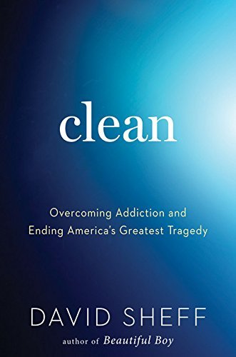 Clean: Overcoming Addiction and Ending America's Greatest Tragedy by ...