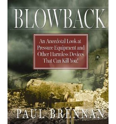 Blowback: An Anecdotal Look at Pressure Equipment & Other Harmless ...