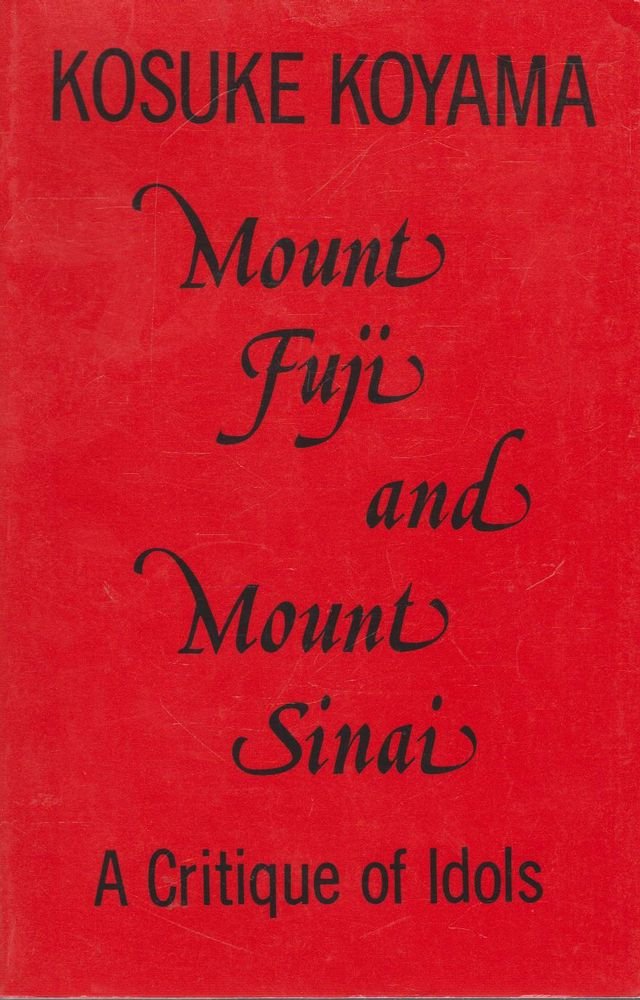 Mount Fuji and Mount Sinai: A Critique of Idols by Kosuke Koyama | Goodreads