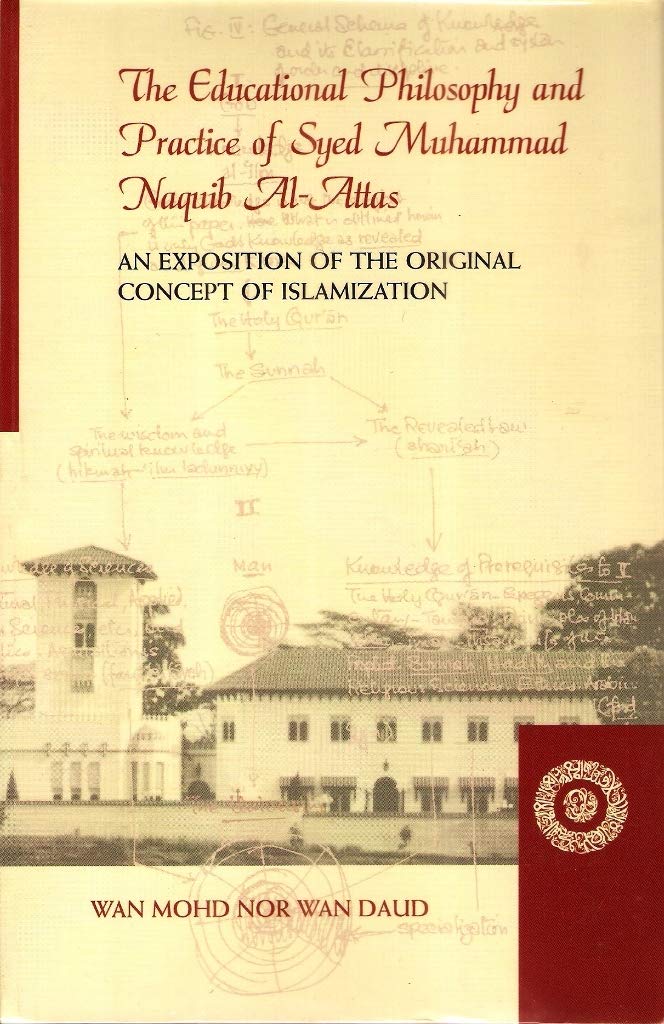 Educational Philosophy and Practice of Syed Muhammad Naquib Al-Attas: An Exposition of the ...