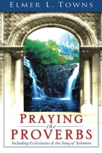 Praying the Proverbs (Praying the Scriptures (Destiny Images)) by Elmer ...