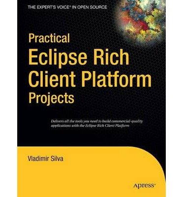 Practical Eclipse Rich Client Platform Projects[ PRACTICAL ECLIPSE RICH CLIENT PLATFORM PROJECTS ...