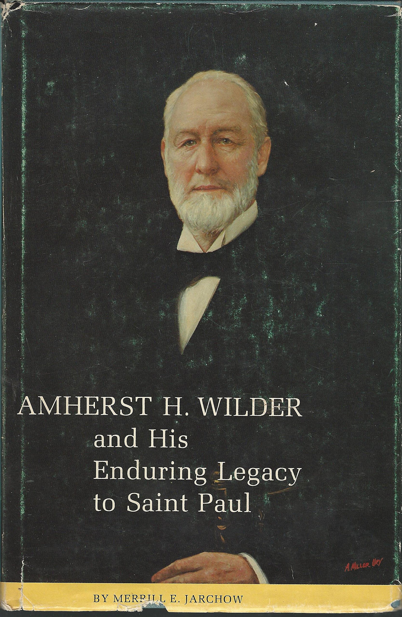 Amherst H. Wilder and His Enduring Legacy to Saint Paul by Merrill E ...