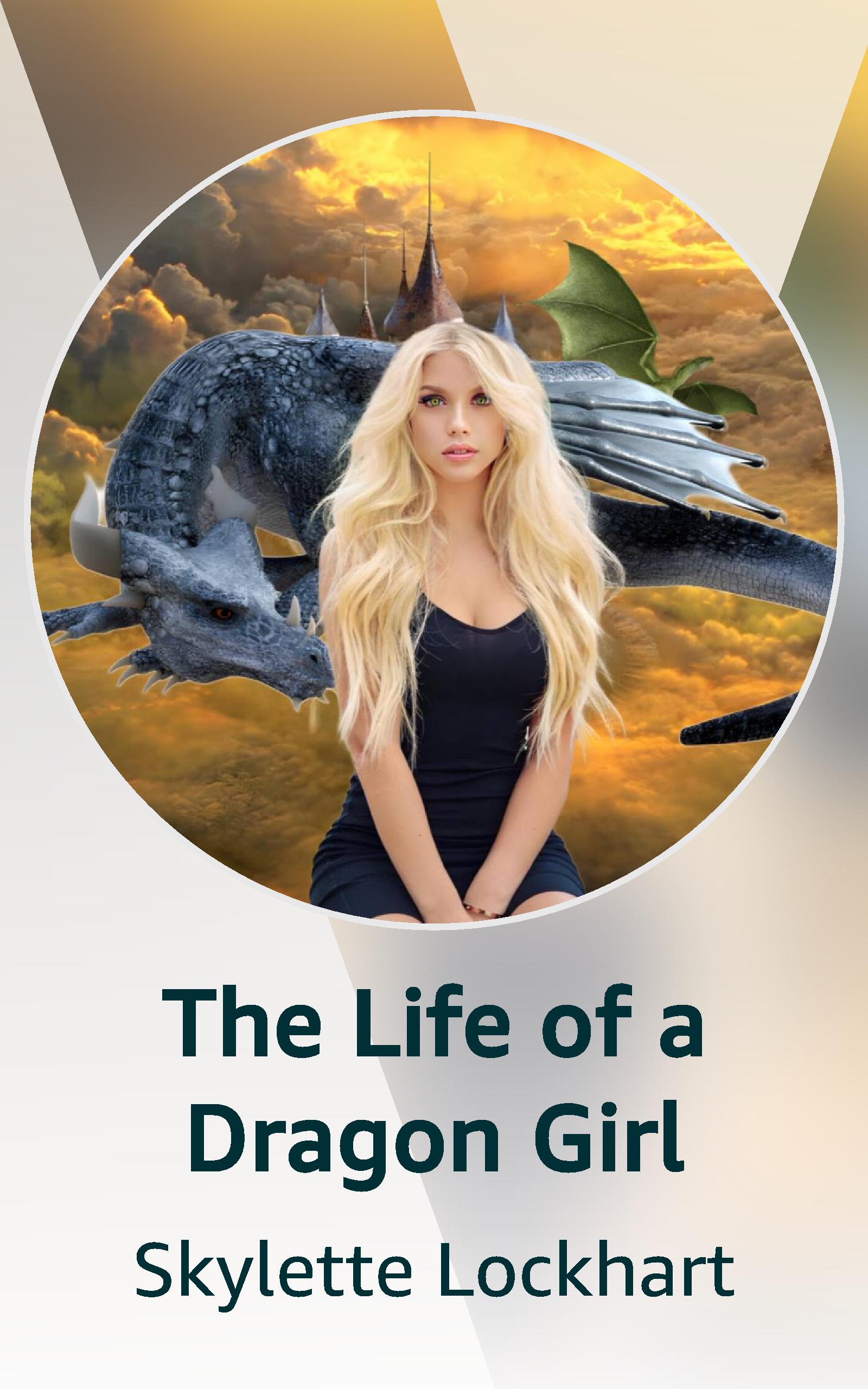 The Life of a Dragon Girl by Skylette Lockhart | Goodreads