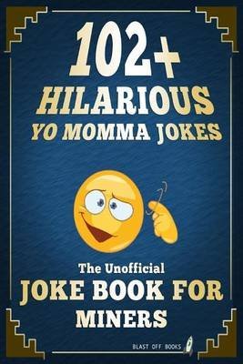 [(102+ Hilarious Yo Momma Jokes : The Unofficial Joke Book for Miners ...