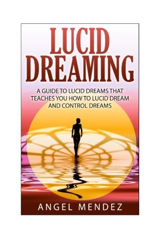 Lucid Dreaming: The Ultimate Guide to Lucid Dreams, How to Lucid Dream and Control Dreams Now by ...