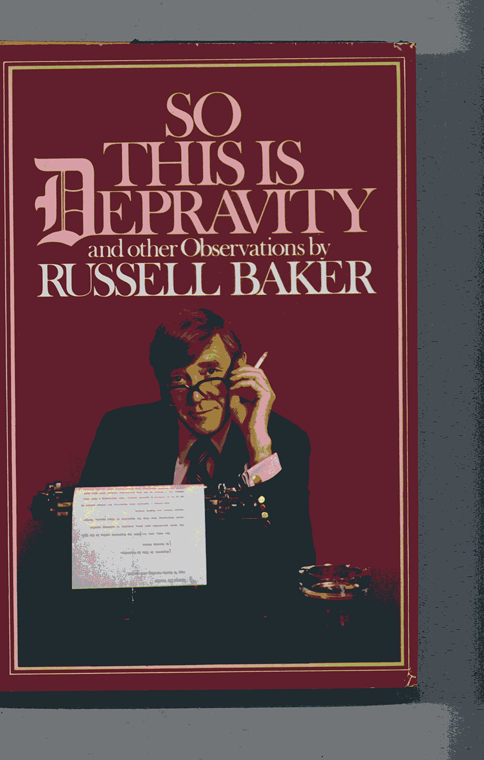 So This Is Depravity and Other Observations by Russell Baker | Goodreads