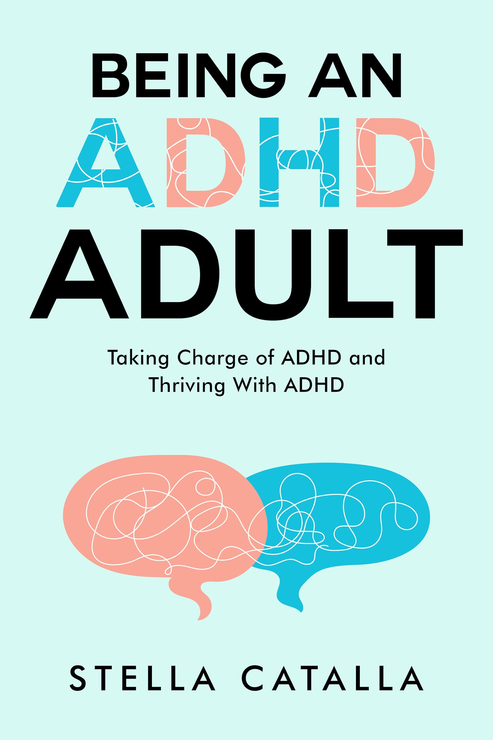 Being an ADHD Adult: Taking Charge of ADHD and Thriving With ADHD by Stella Catalla | Goodreads