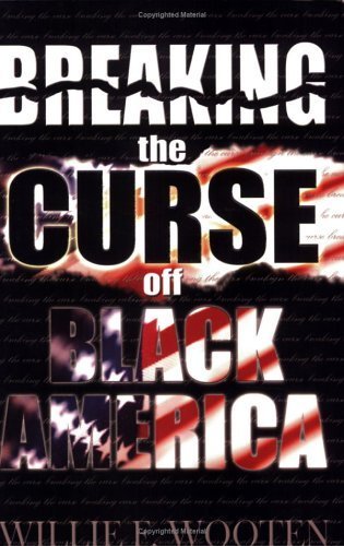 Breaking the Curse off Black America by Willie F. Wooten by Willie F ...