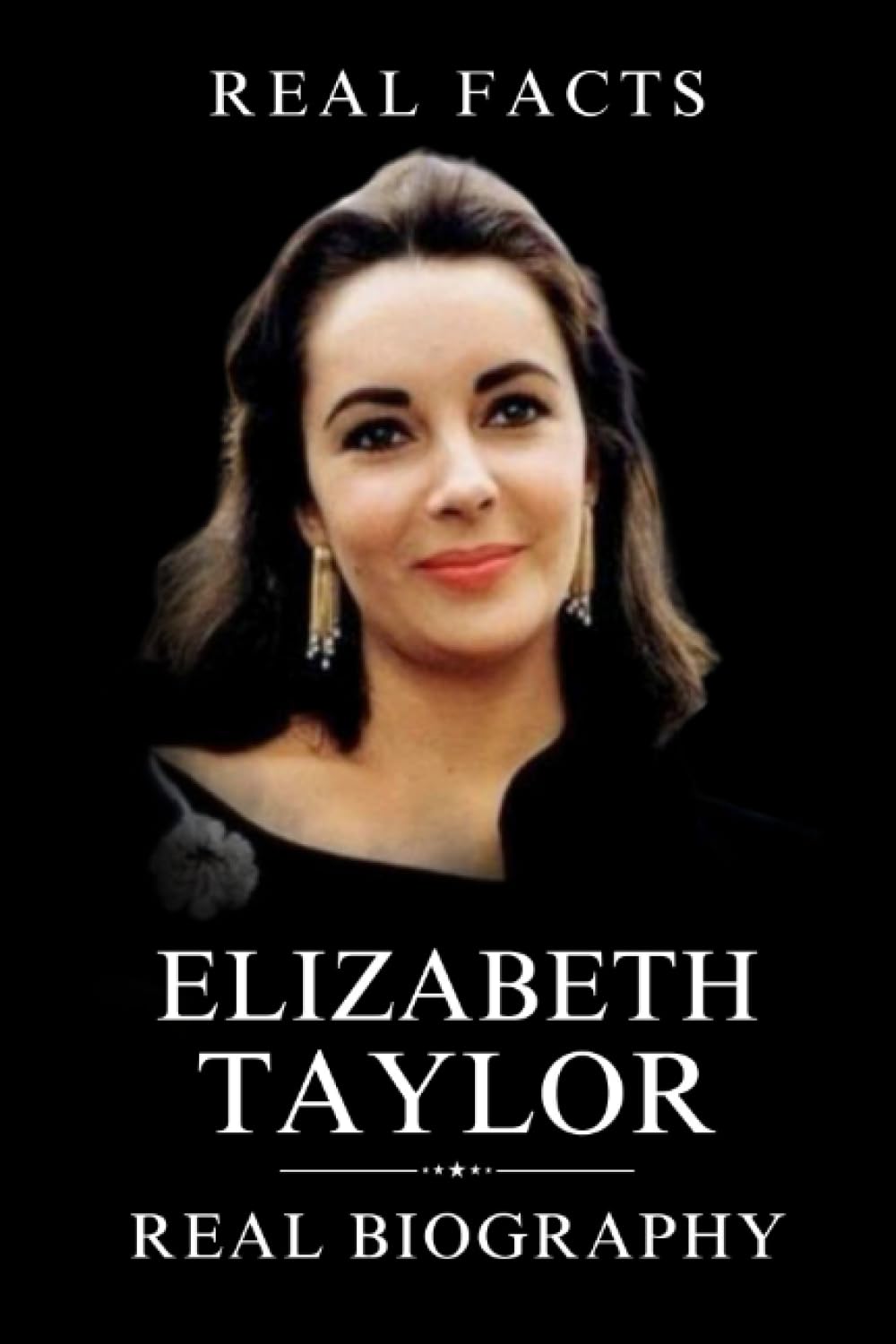 Elizabeth Taylor Biography: The Real Facts Guide to Elizabeth Taylor ...
