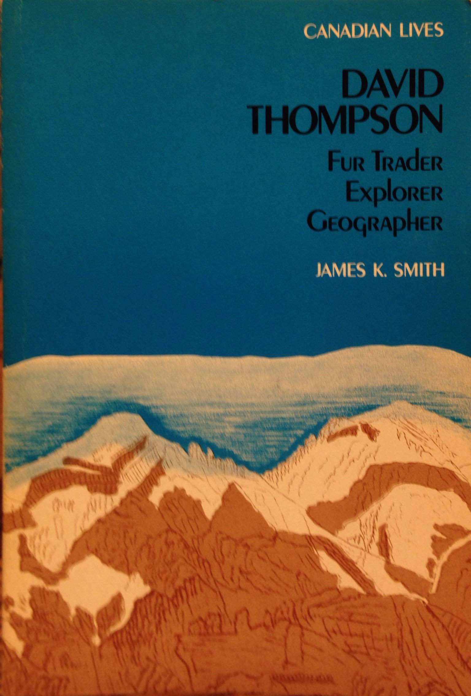 David Thompson, fur trader, explorer, geographer by James K. Smith ...