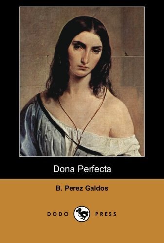 Dona Perfecta (Dodo Press): Work from the late 19th Century Spanish ...