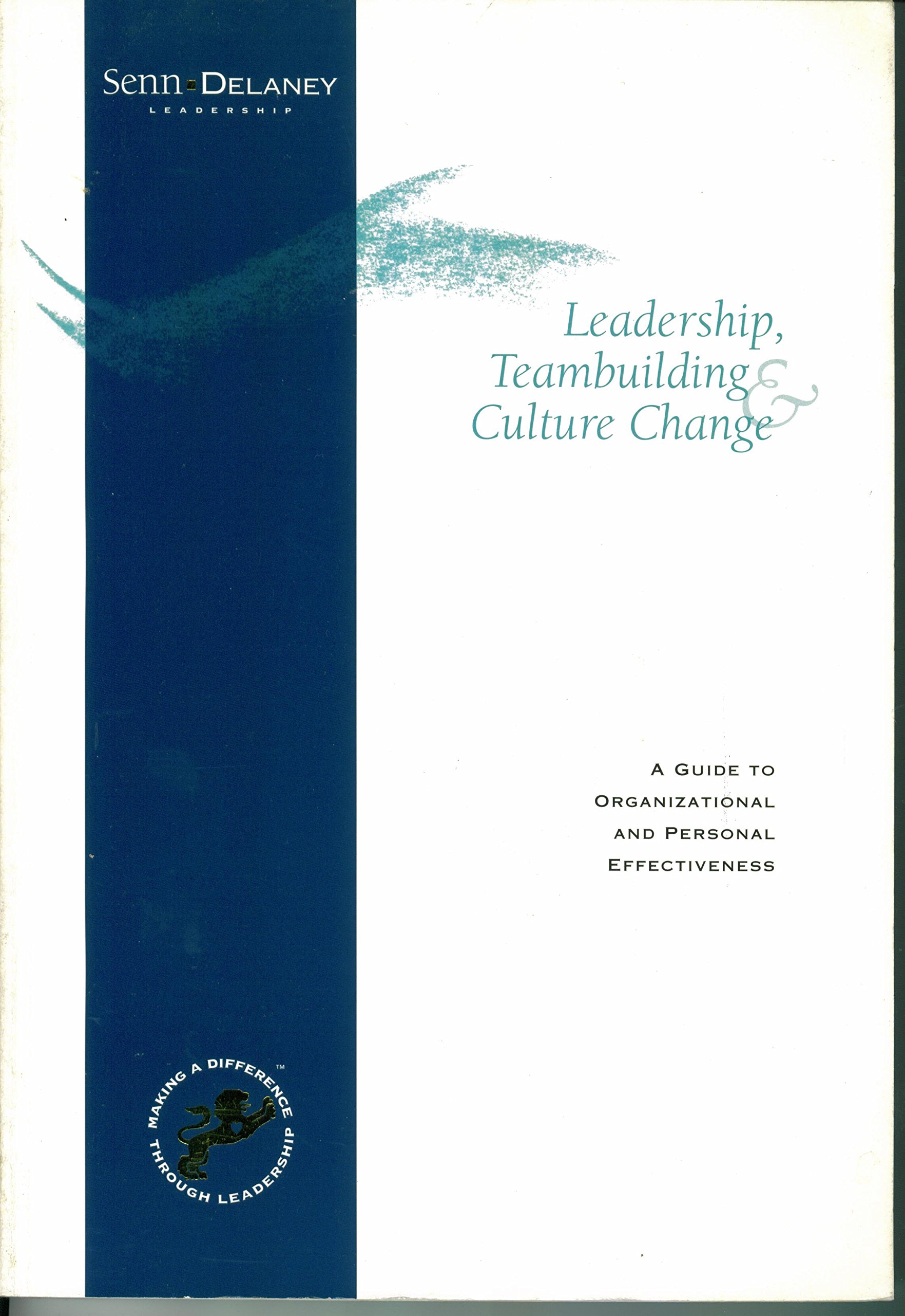 Leadership, Teambuilding and Culture Change - A Guide to Organizational ...