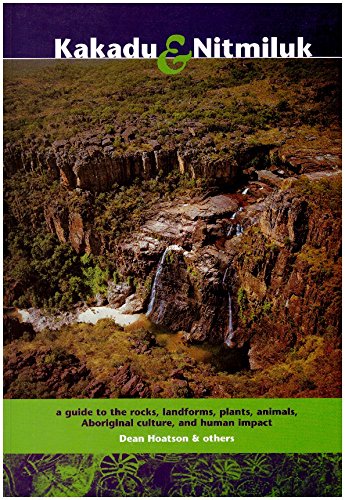 Kakadu & Nitmiluk : a Guide to The Rocks, Landforms, plants, Animals ...
