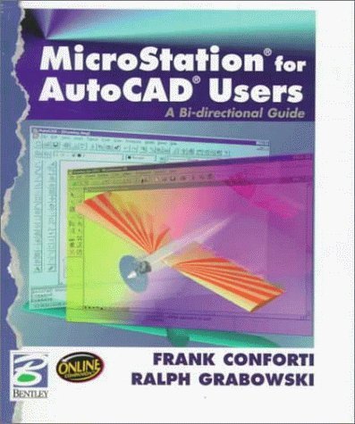 Microstation for AutoCAD Users by Frank Conforti by Ralph Grabowski ...