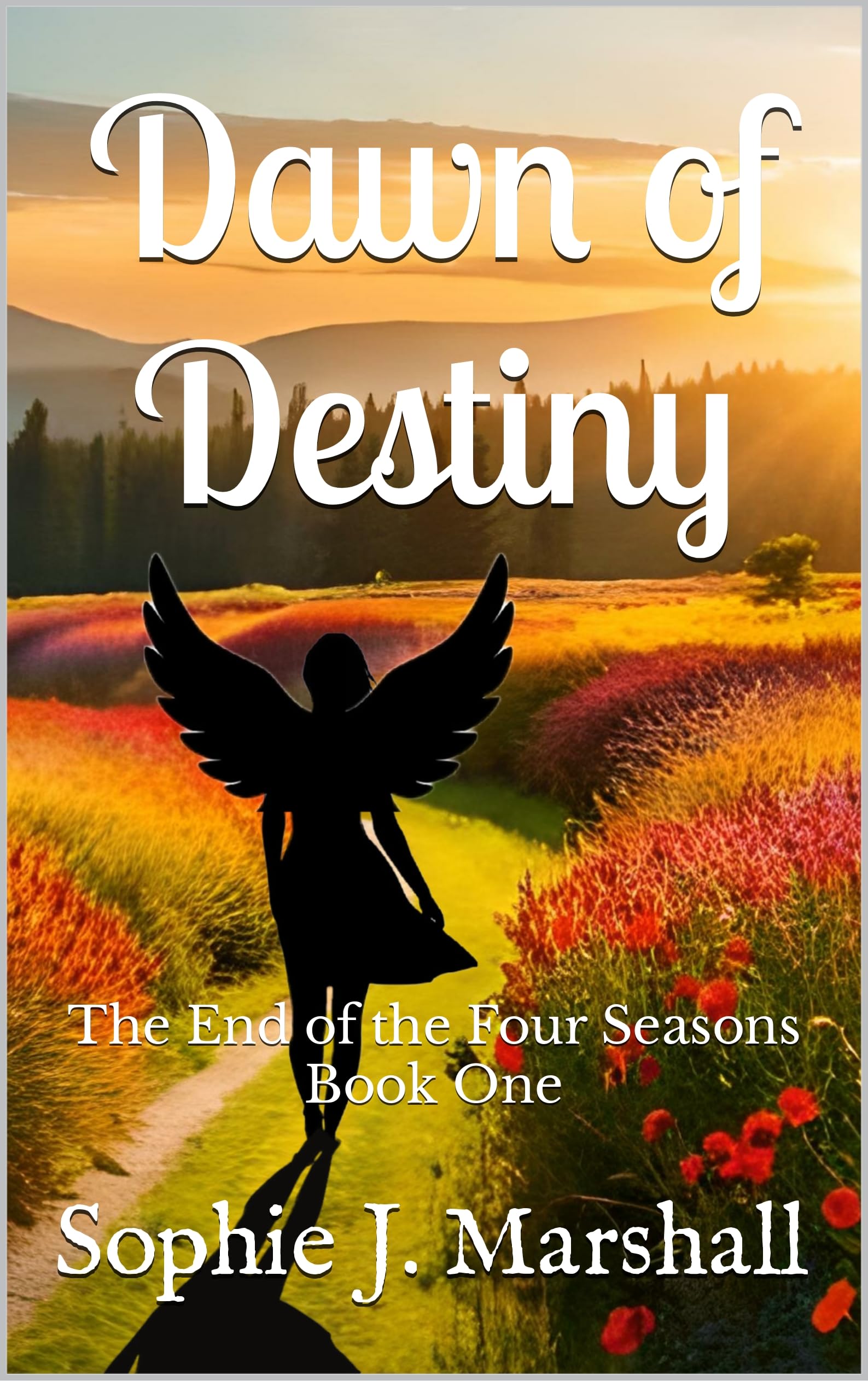 Dawn of Destiny: The End of the Four Seasons Book One by Sophie J ...