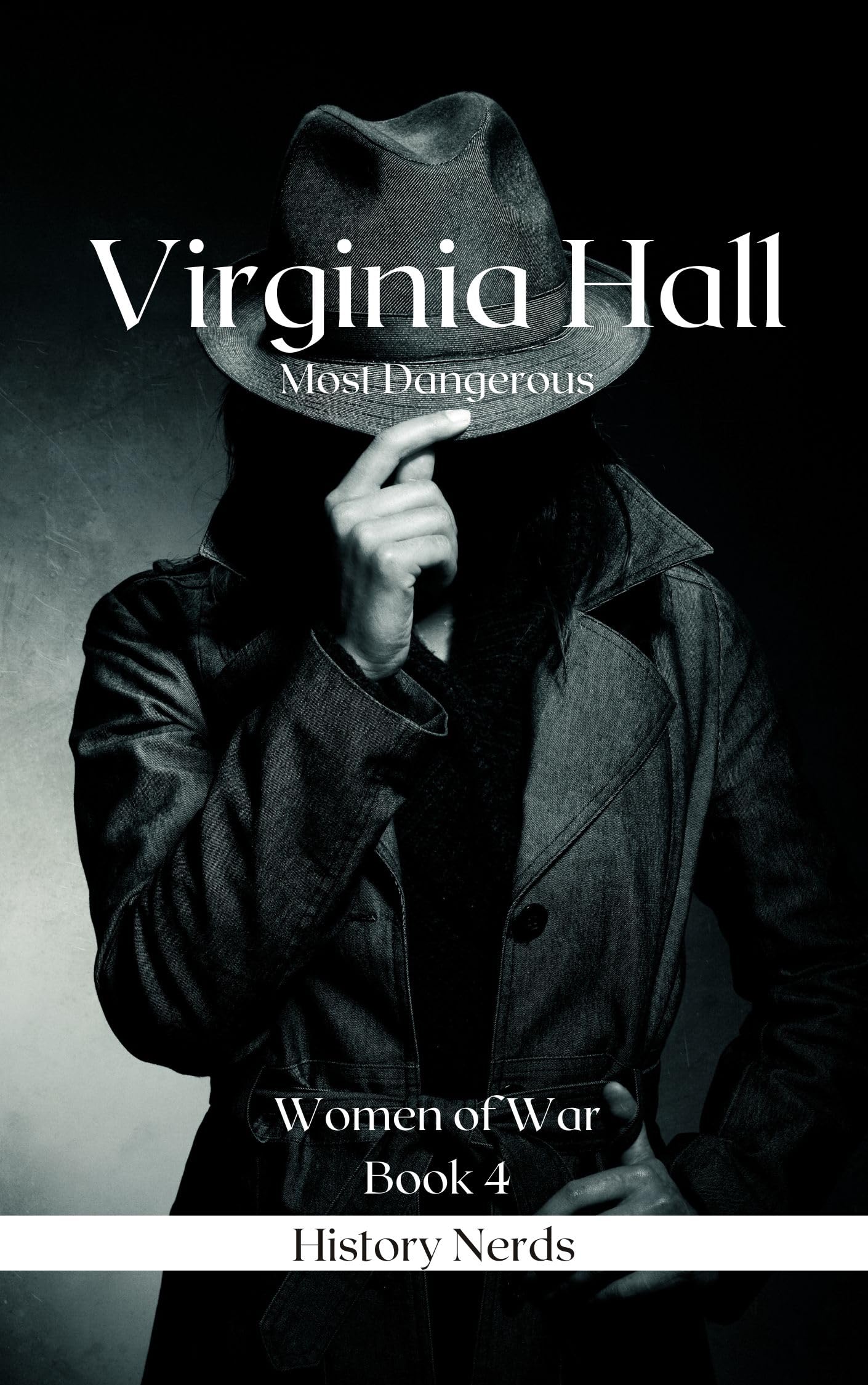 Virginia Hall: Most Dangerous (Women of War Book 4) by History Nerds ...