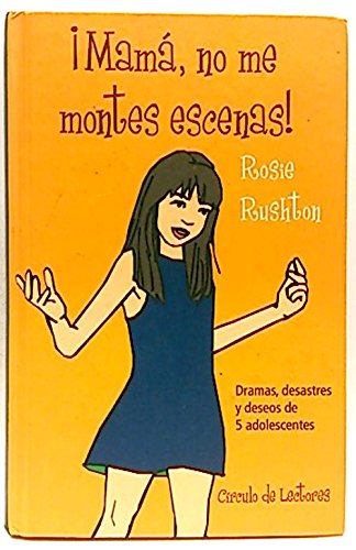 ¡Mamá, no me montes escenas!: dramas, desastes y deseos de 5 ...