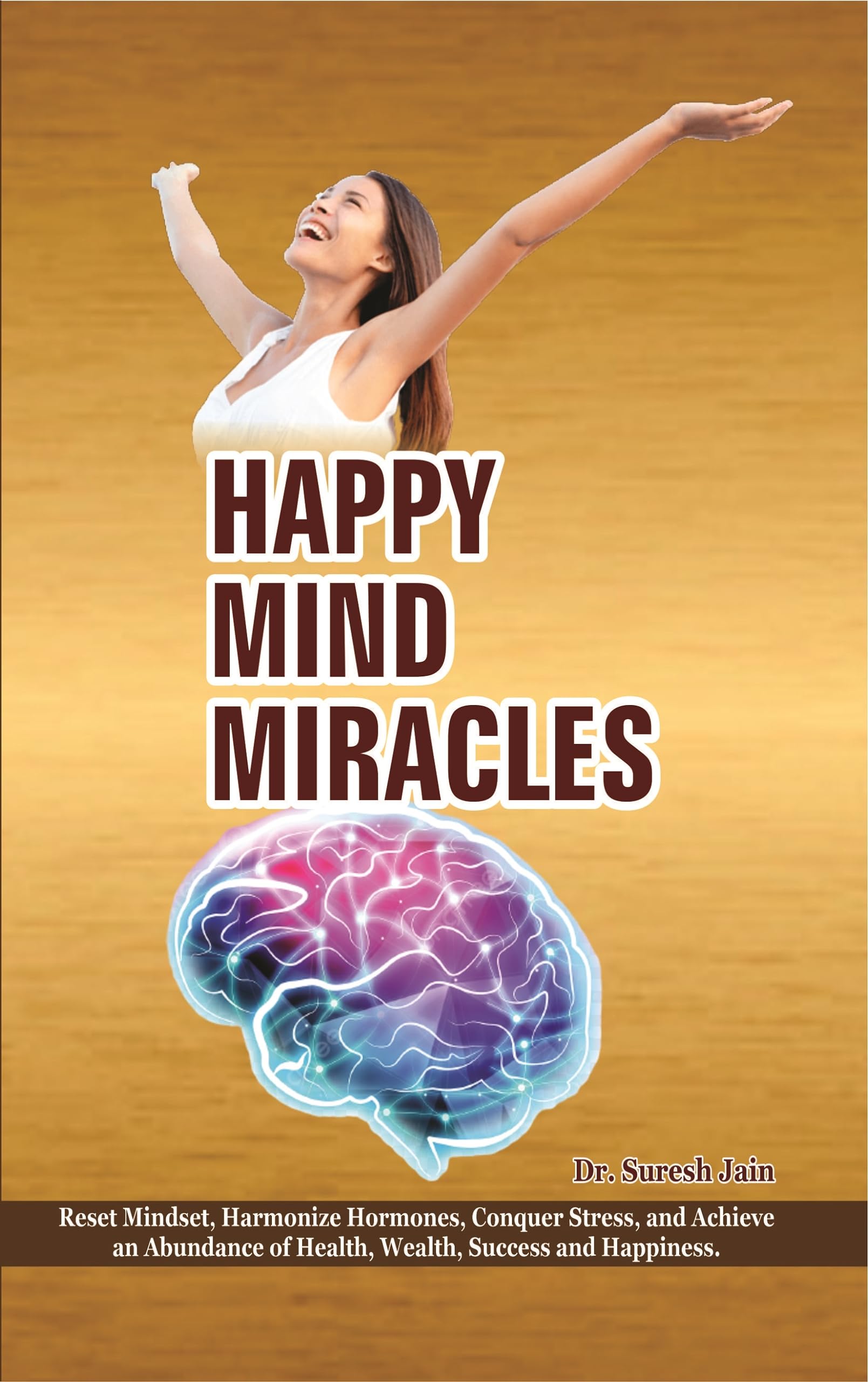 HAPPY MIND MIRACLES: Reset Mindset, Harmonize Hormones, Conquer Stress ...