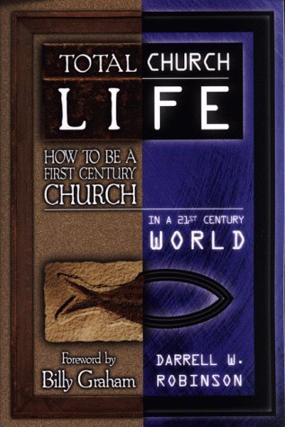 Total Church Life: How to Be a First Century Church by Darrell W ...